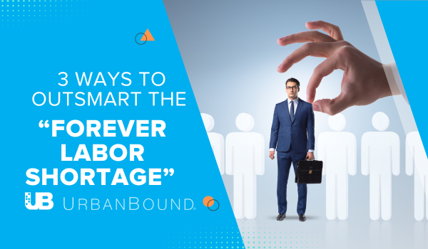 3 Ways to Outsmart the “Forever Labor Shortage”