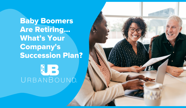 Baby Boomers Are Retiring…What’s Your Company's Succession Plan?